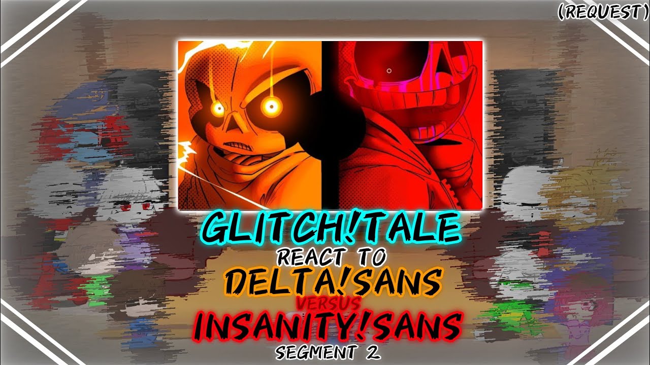 GLITCH!TALE REACT TO DELTA!SANS VS INSANITY!SANS SEGMENT 2 (REQUEST ...