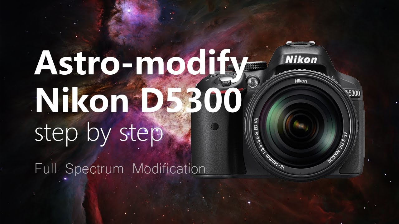 Astro Modify a Nikon D5300 DSLR for Nebula deep sky astrophotography ...
