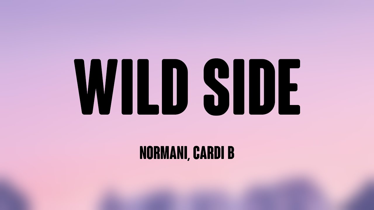 Wild Side - Normani, Cardi B [Lyrics Video] 🐛 - YouTube