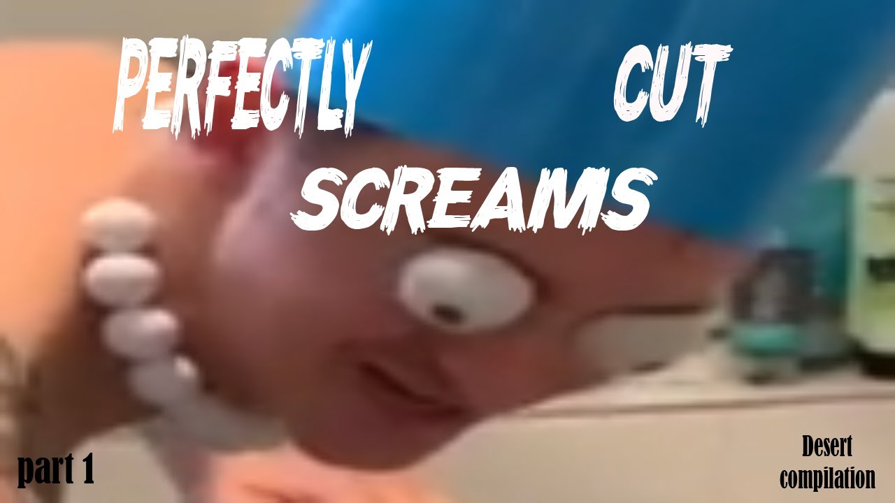 perfectly cut screams compilation part 1 - YouTube