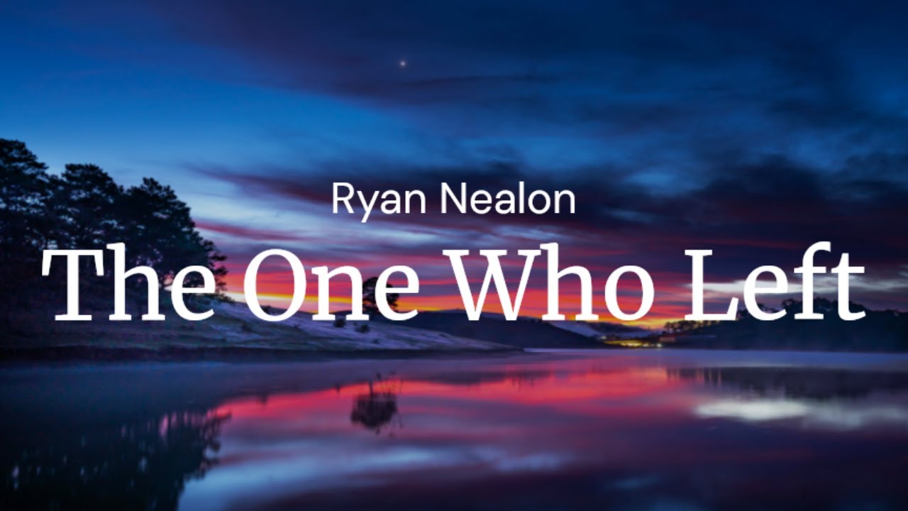 The One Who Left - Ryan Nealon / FULL SONG LYRICS - YouTube