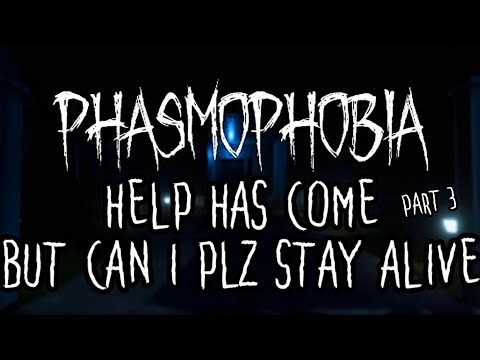 Phasmophobia Part 3 - HELP HAS COME BUT CAN I PLZ STAY ALIVE - YouTube