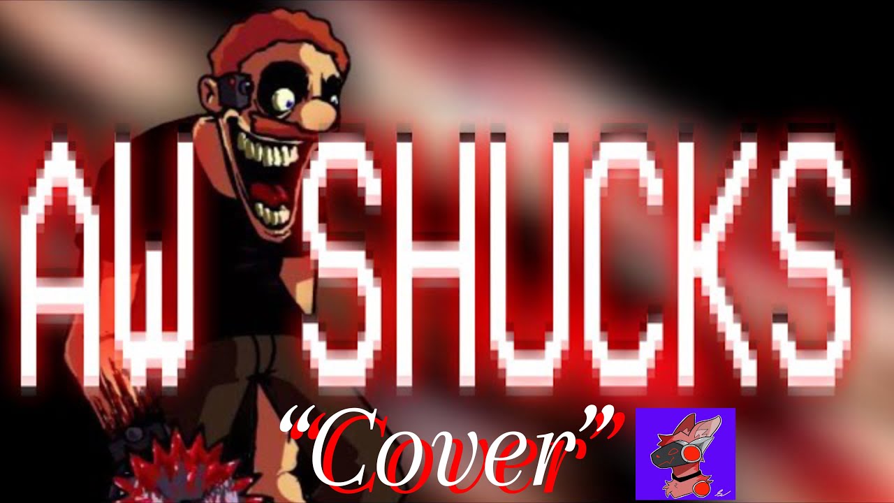 Aw Shucks Fnf Mod Lyrics Cover By Me Youtube