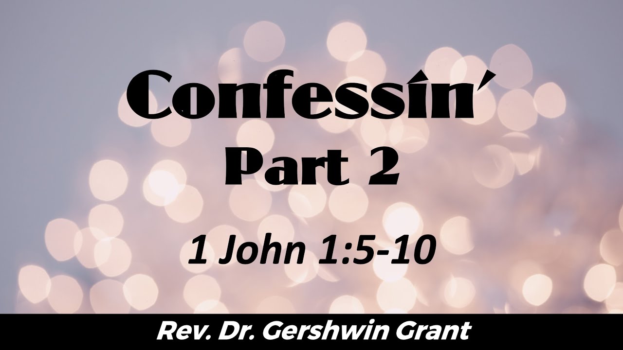 Confessin' Part 2 // 1 John 1:5-10 // Rev. Dr. Gershwin Grant - YouTube
