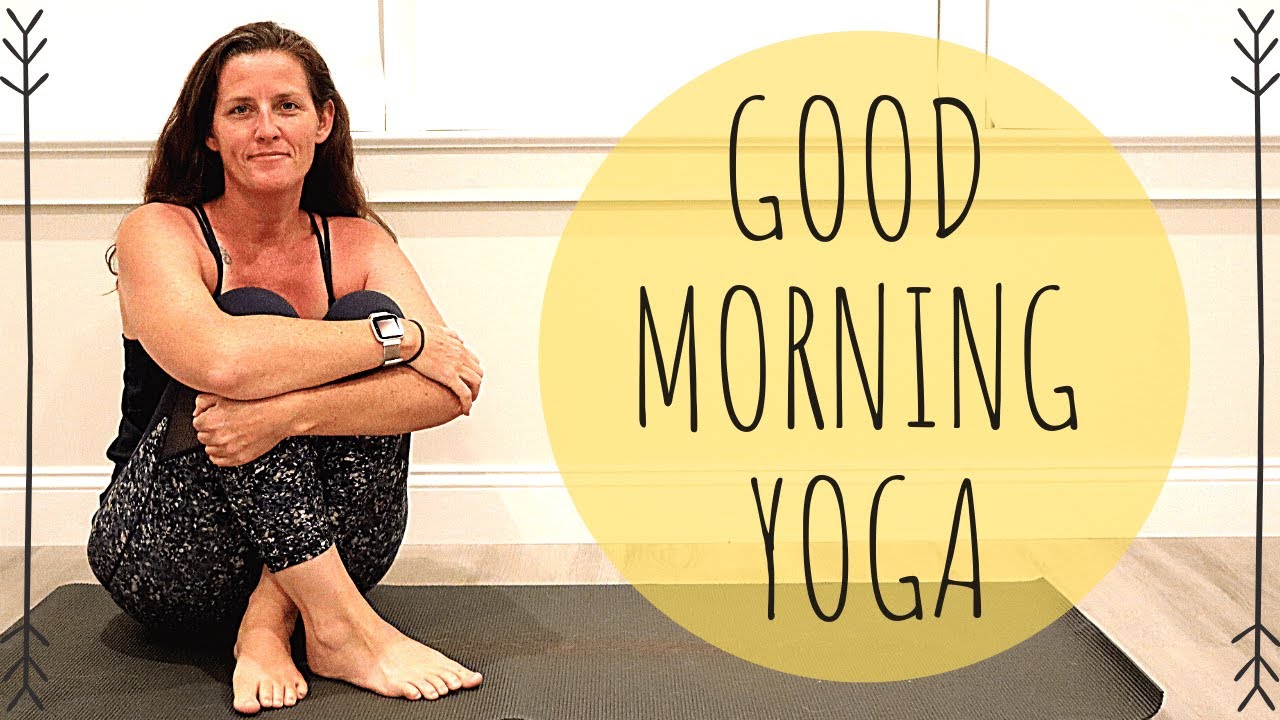 10min | Good Morning Yoga | Start Your Day Off Right | Get Moving Yoga ...