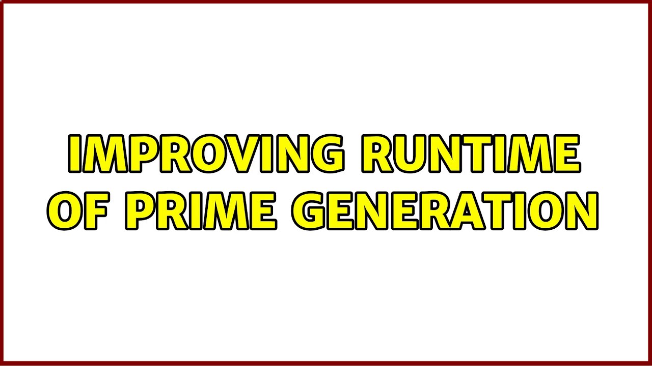 Improving runtime of prime generation (2 Solutions!!) - YouTube