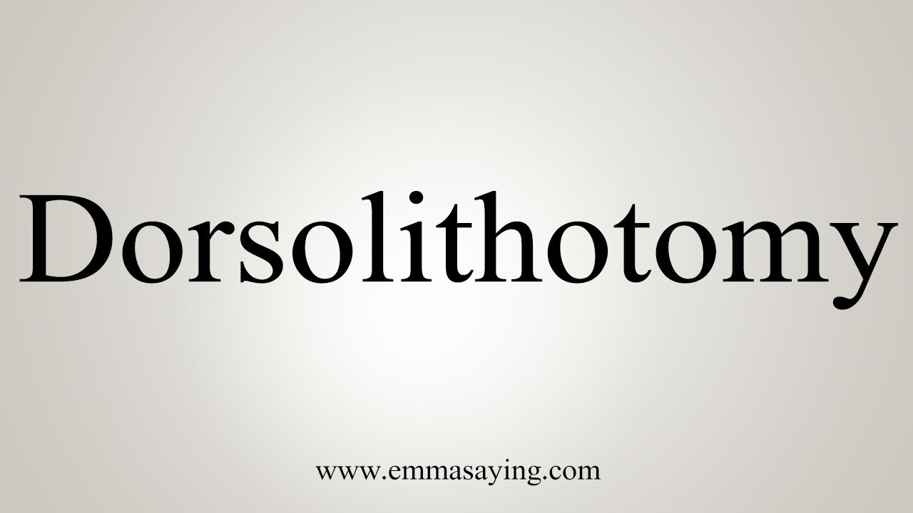 How To Say Dorsolithotomy - YouTube