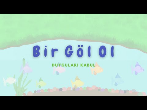 Bir Göl Ol | Duygu Farkındalığı ve Duyguları Kabul