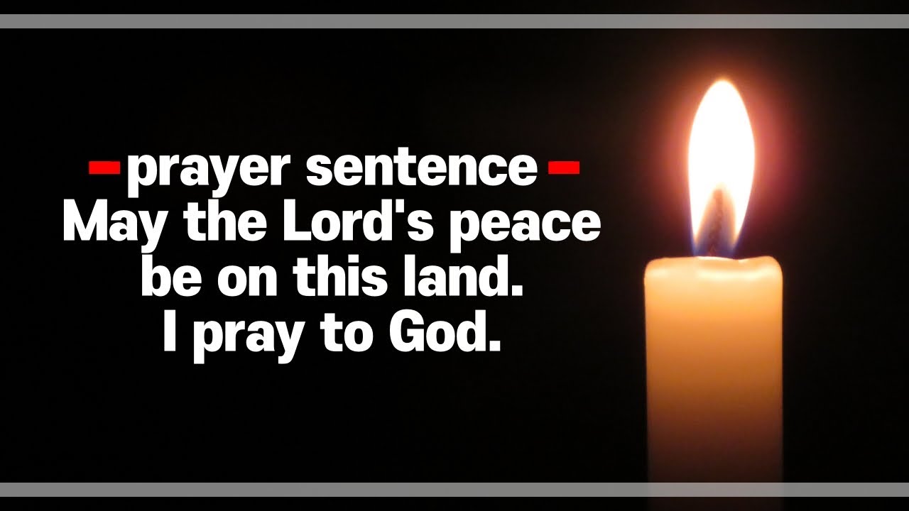 [prayer sentence] May the Lord's peace be on this land. I pray to God ...