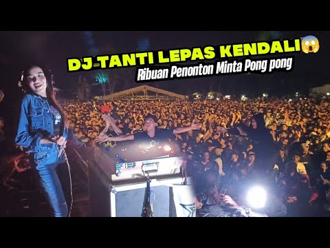 DJ TANTI LEPAS KENDALI 😱 Ribuan Penonton Minta Pong pong