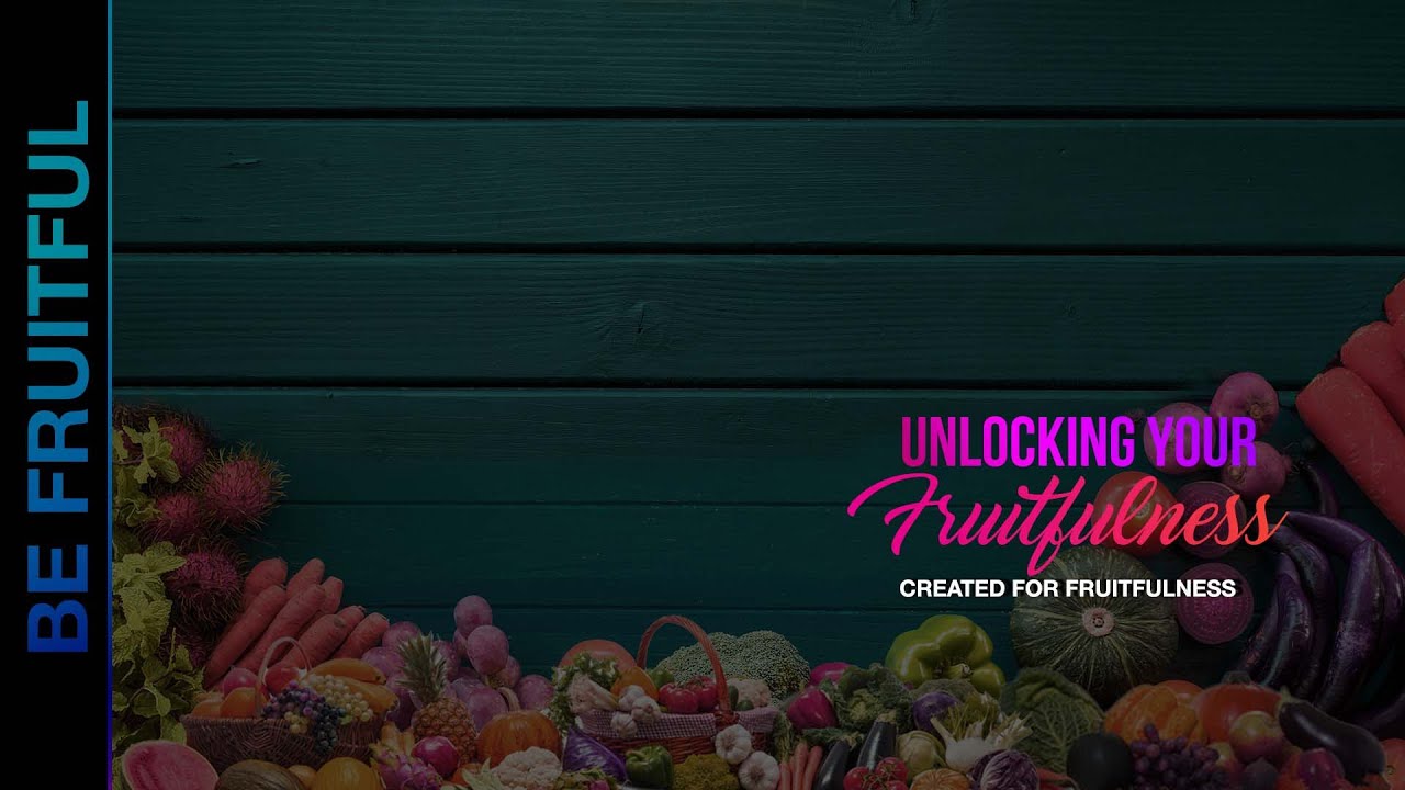 UNLOCK YOUR FRUITFULNESS: CREATED FOR FRUITFULNESS || PST. PETER ...