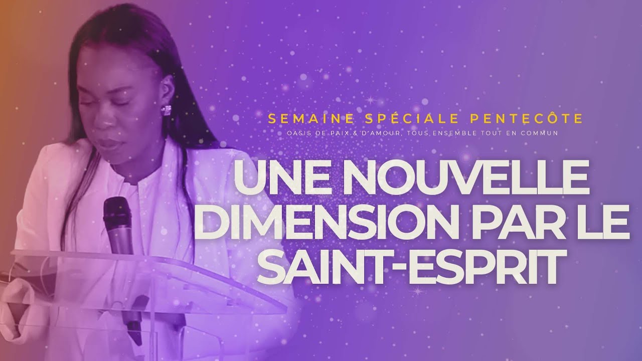 C’PENTECÔTE J4 I UNE NOUVELLE DIMENSION PAR LE SAINT-ESPRIT PST ...