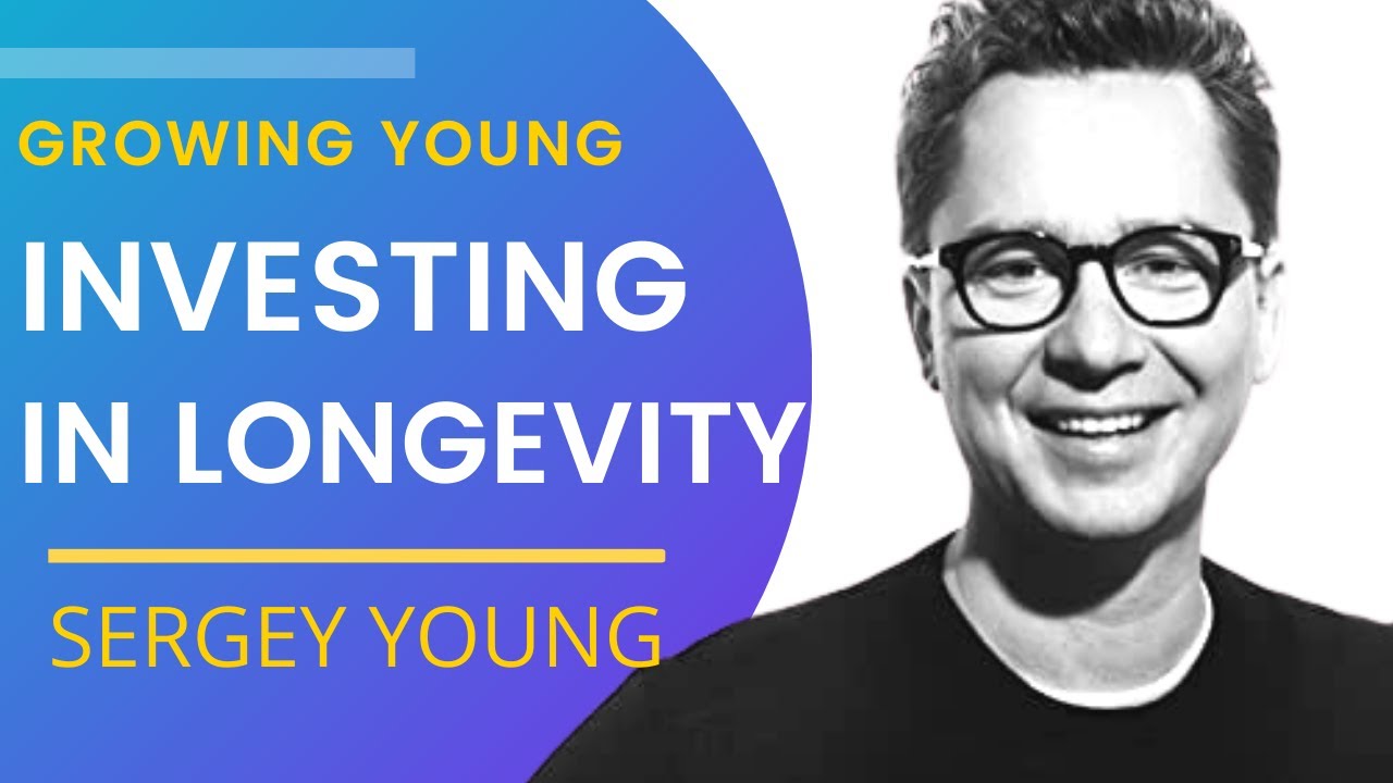 Growing Young - Investing In Longevity | Sergey Young Interview Series ...