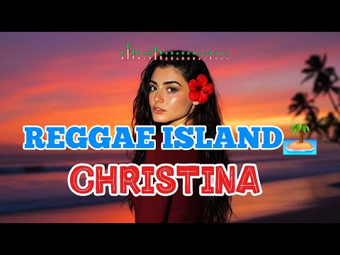 🌴Reggae Island - Christina (Official Audio)🏝
