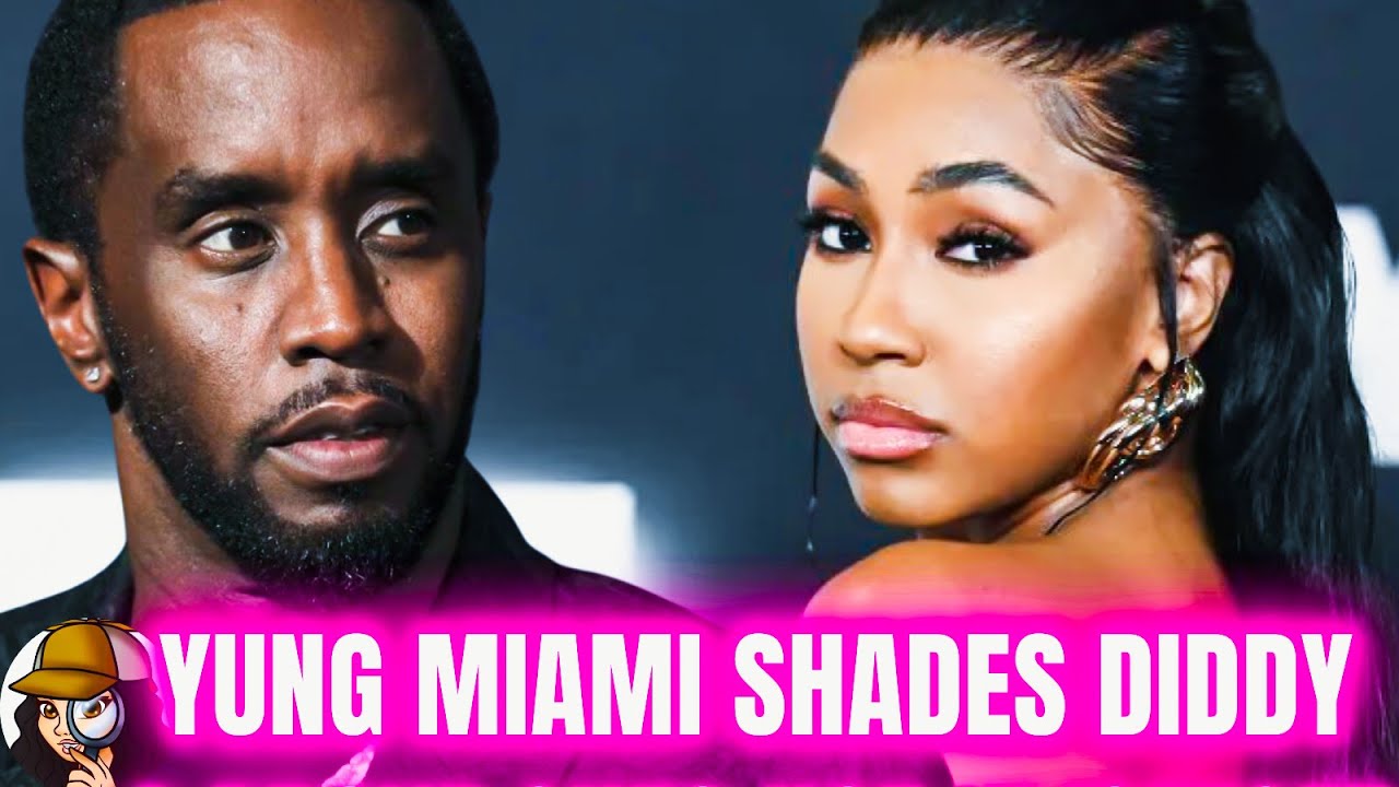 Yung Miami SHADES Diddy|Says Diddy Couldn’t Stop Her Even If He Tried ...