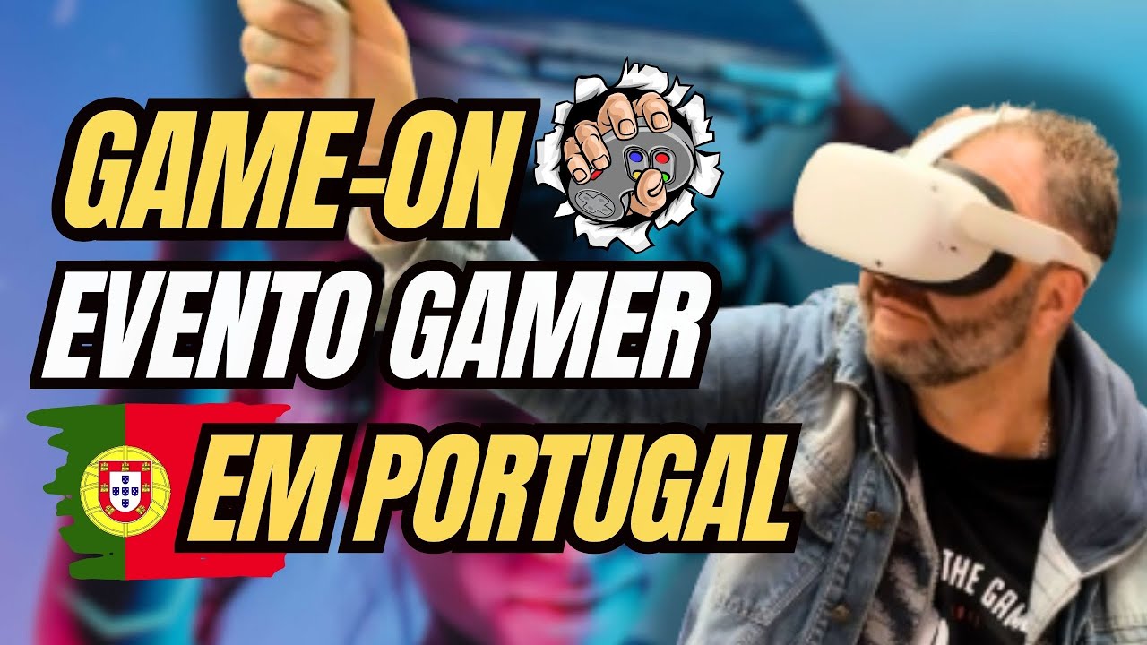 PORTUGAL GAME-ON | EVENTO DE GAMES EM PORTUGAL GAME-ON - YouTube