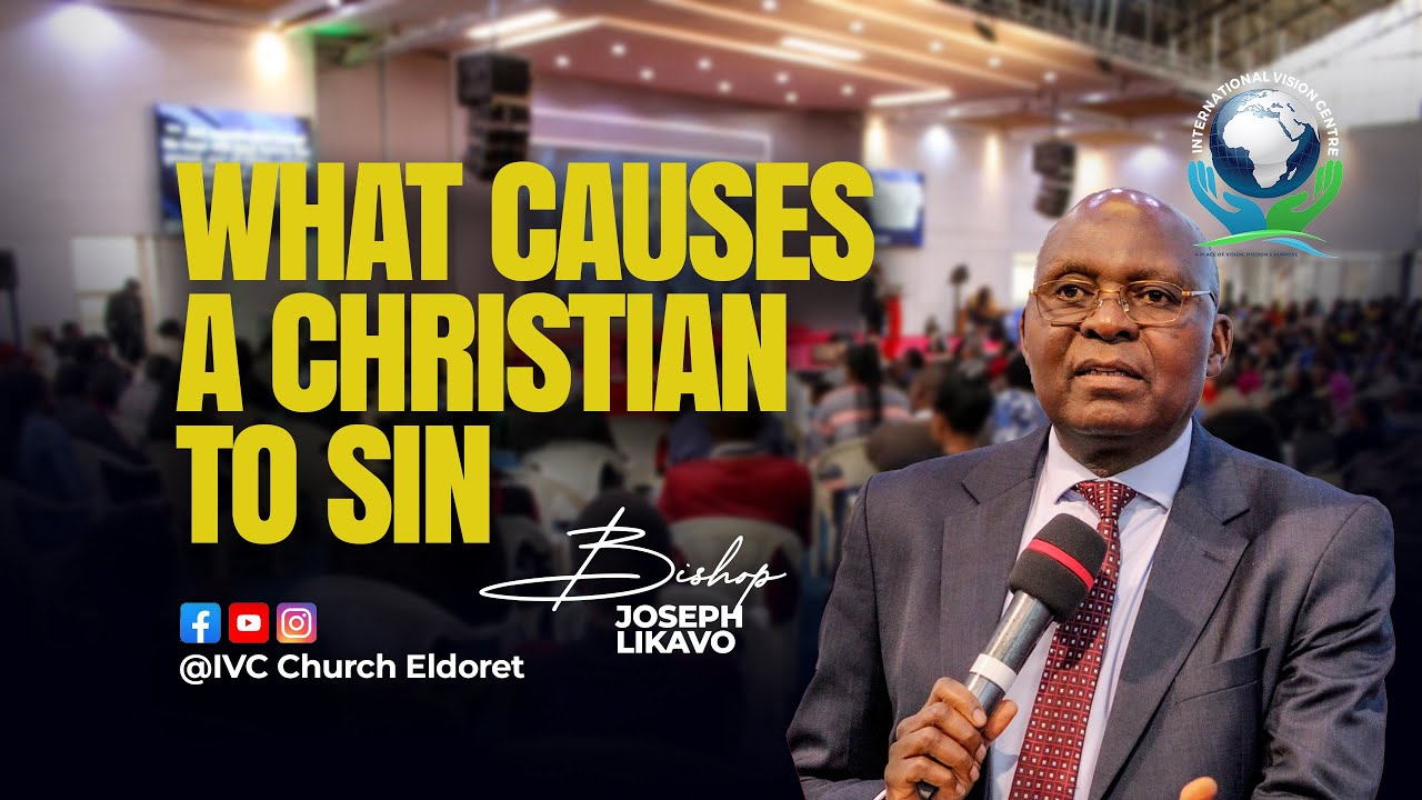 WHAT CAUSES A CHRISTIAN TO SIN | Pastor Joseph Likavo - YouTube