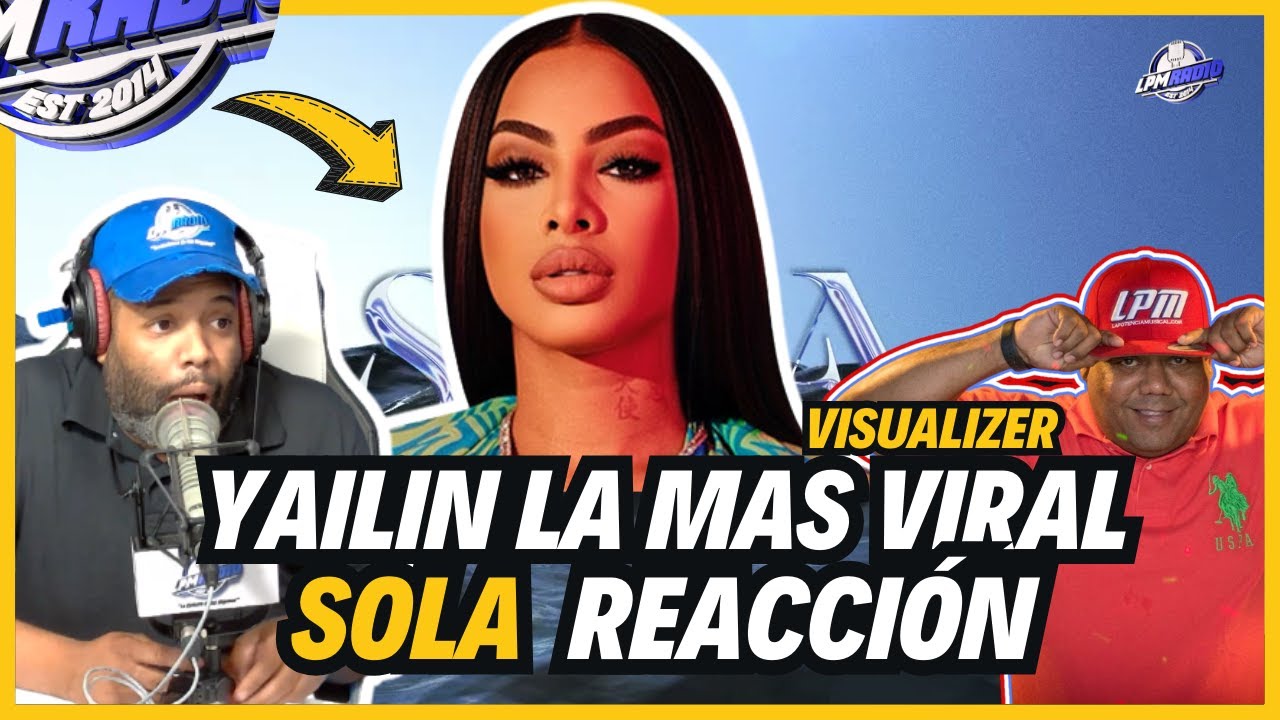 VIDEO REACCIÓN: YAILIN LA MAS VIRAL - SOLA (VISUALIZER) - YouTube