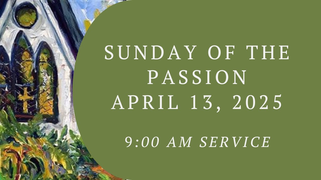 Palm Sunday, The Sunday of the Passion, April 13, 2025 (9am Service ...