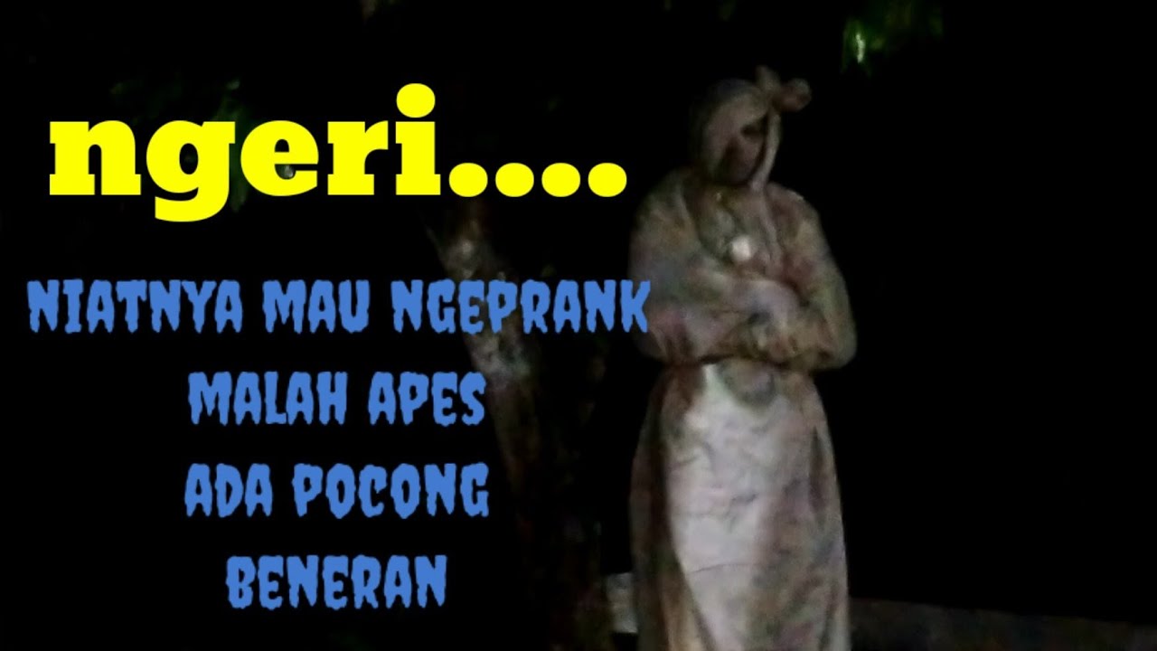 niatnya mau ngeprank malah ketemu pocong beneran - YouTube