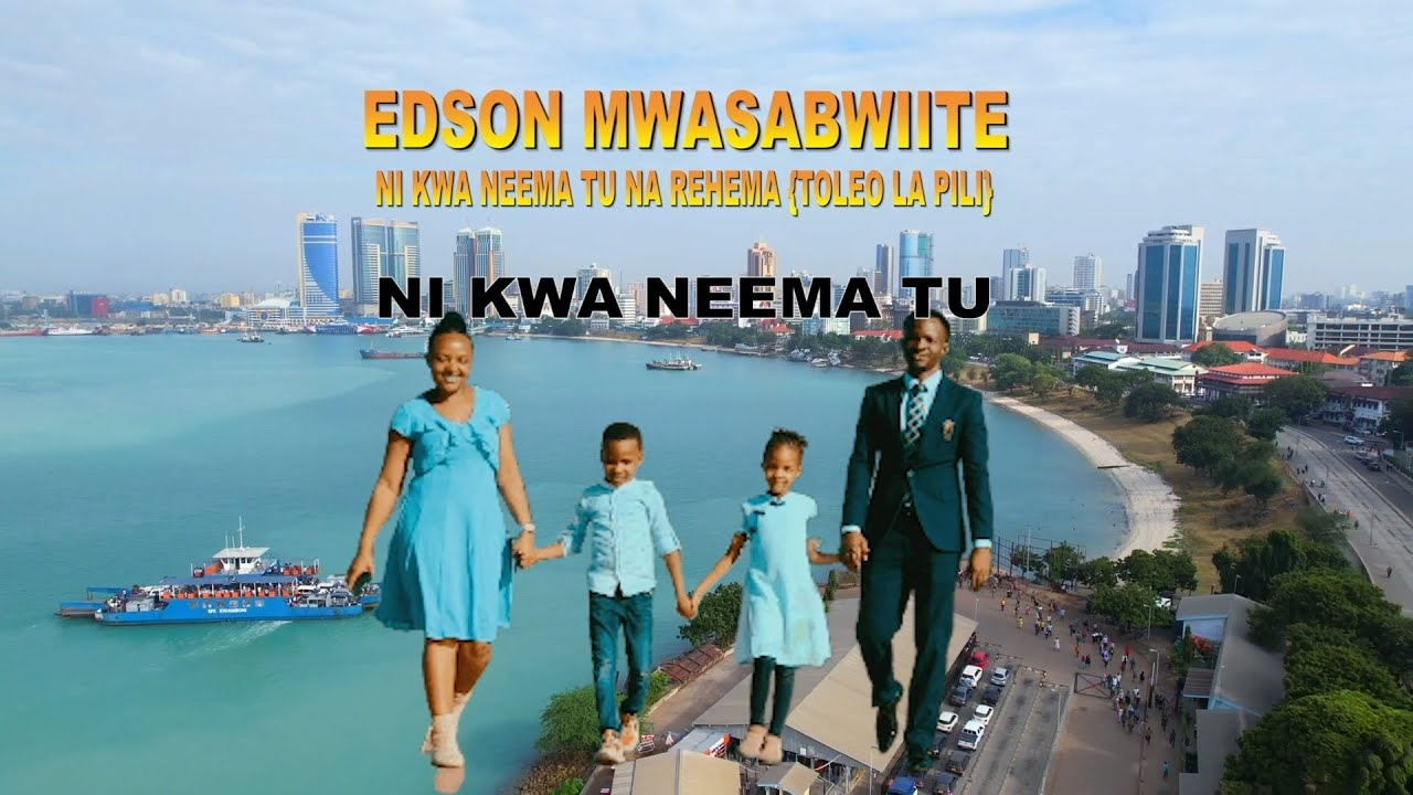 EDSON MWASABWITE - NI KWA NEEMA TU NA REHEMA ( TOLEO LA PILI OFFICIALL ...
