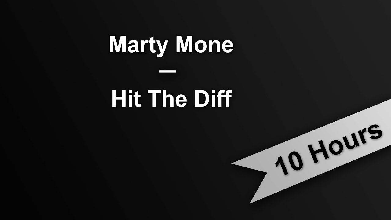 HIT THE DIFF - Marty Mone (10 Hours On Repeat) - YouTube