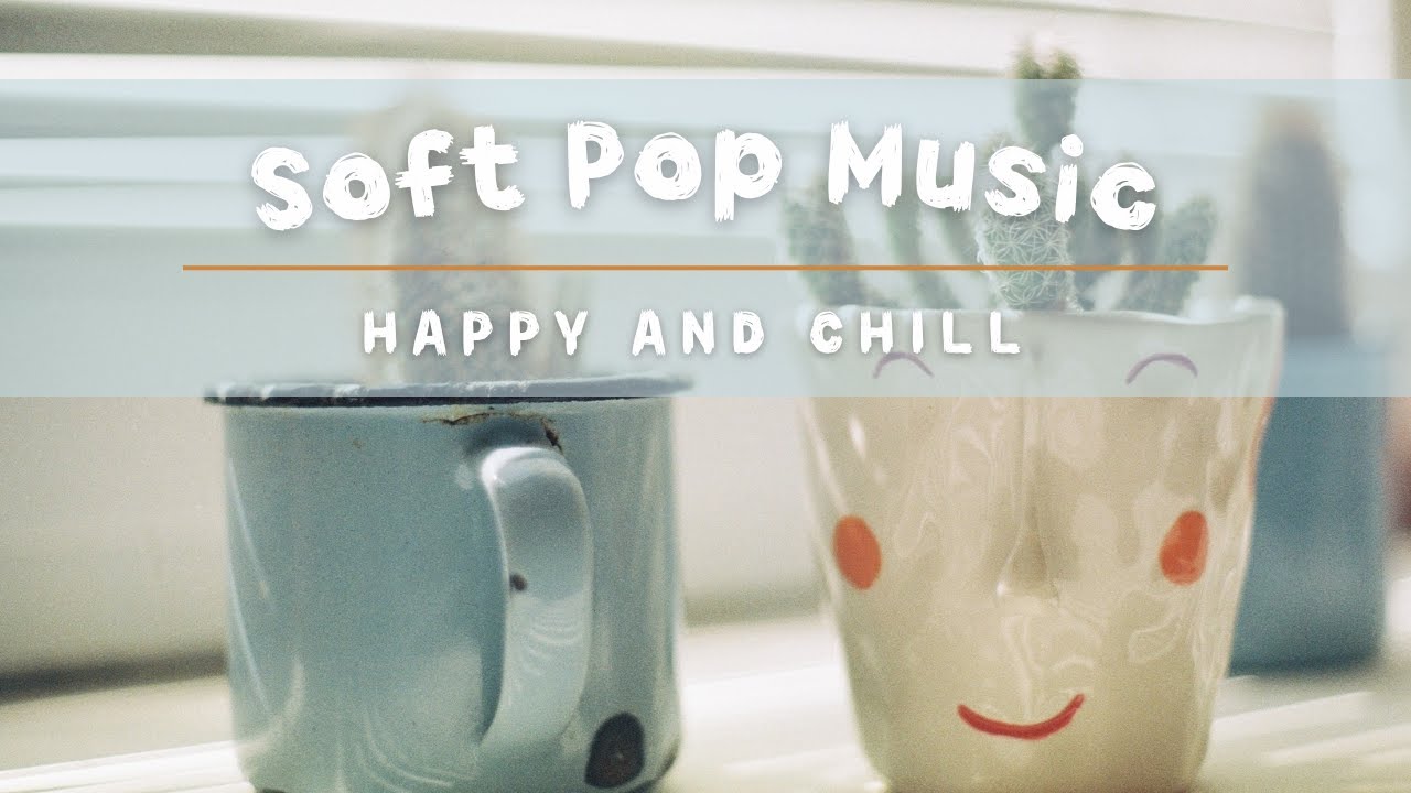 🎵 [Playlist]💓 Happy Chill Playlist - Have a nice day! Soft, Indie ...