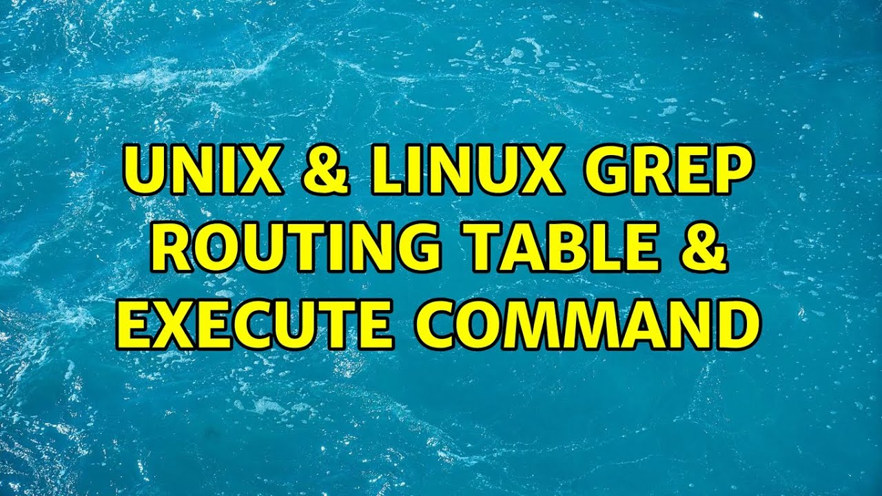 Unix & Linux: grep routing table & execute command - YouTube