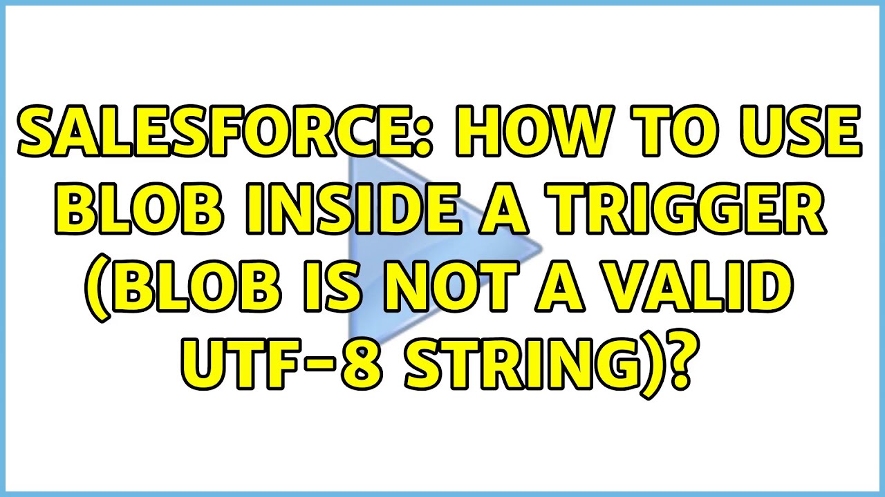Salesforce How To Use Blob Inside A Trigger BLOB Is Not A Valid UTF 8 Salesforce How To Use Blob Inside A Trigger BLOB Is Not A Valid UTF 8