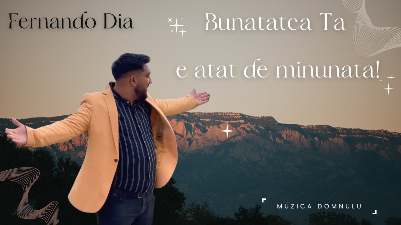 Muzica Domnului - Fernando Dia - Bunatatea Ta e atat de minunata ...