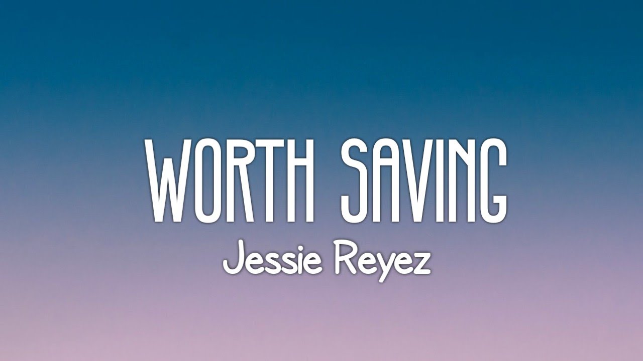 Jessie Reyez - Worth Saving (Lyrics) - YouTube