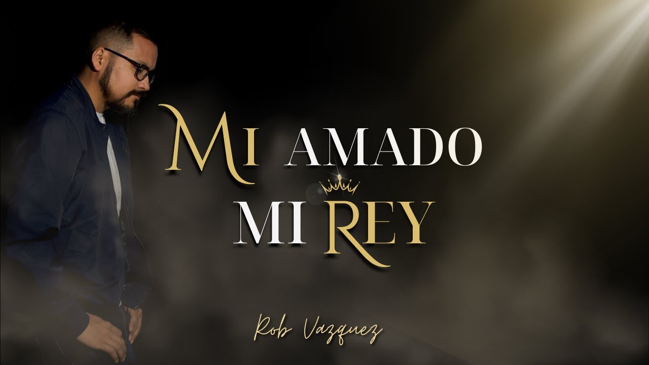 Rob Vazquez - Mi Amado mi Rey (Video Lyrics) - YouTube