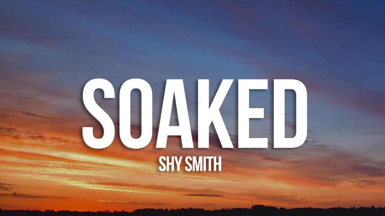 Shy Smith - Soaked (Lyrics) - YouTube