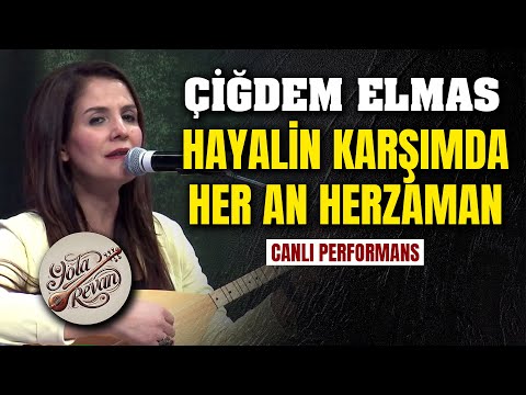 Hayalin Karşımda Her An Her Zaman - Çiğdem Elmas | Yola Revan Canlı Performans 2025