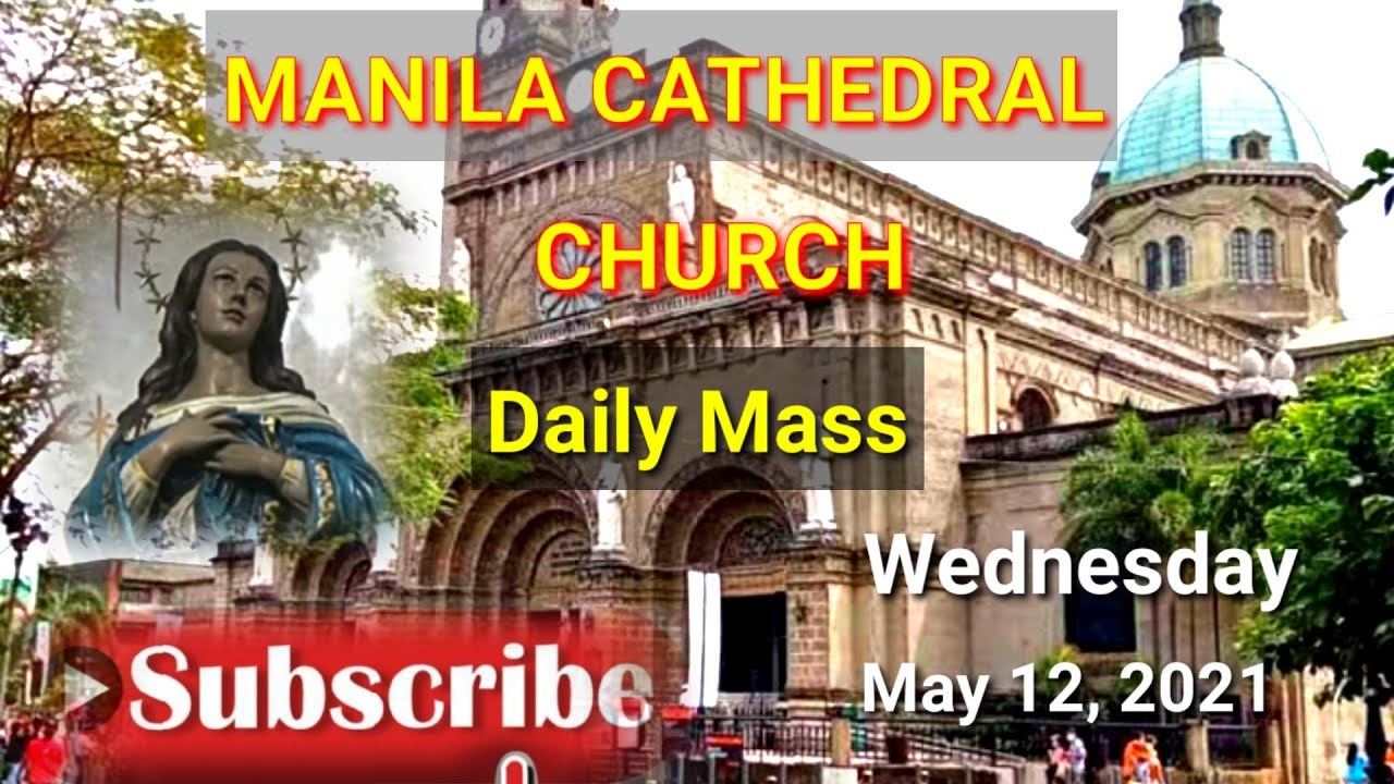 MANILA CATHEDRAL CHURCH | DAILY MASS TODAY | WEDNESDAY | MAY 12, 2021 ...
