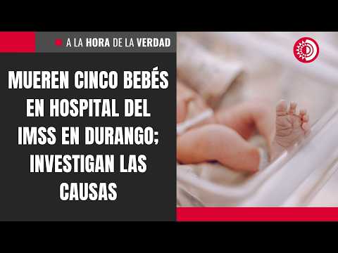 Mueren cinco bebés en hospital del IMSS en Durango; investigan las causas