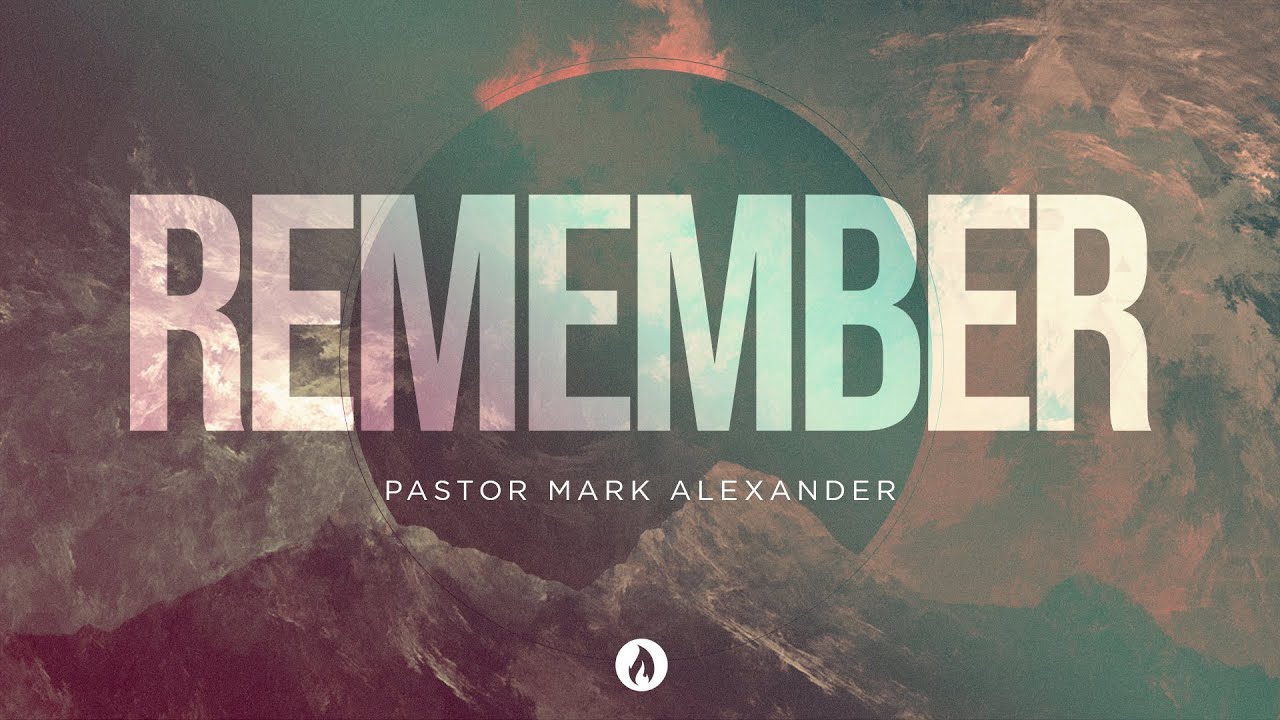 REMEMBER | Pastor Mark Alexander (Message Only) - YouTube