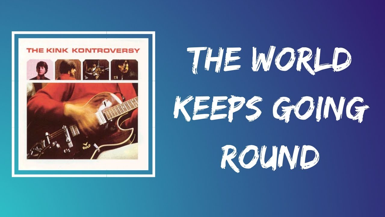 The Kinks - The World Keeps Going Round (Lyrics) - YouTube