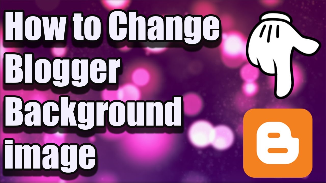 How To Change Blogger Background Image YouTube How To Change Blogger Background Image YouTube