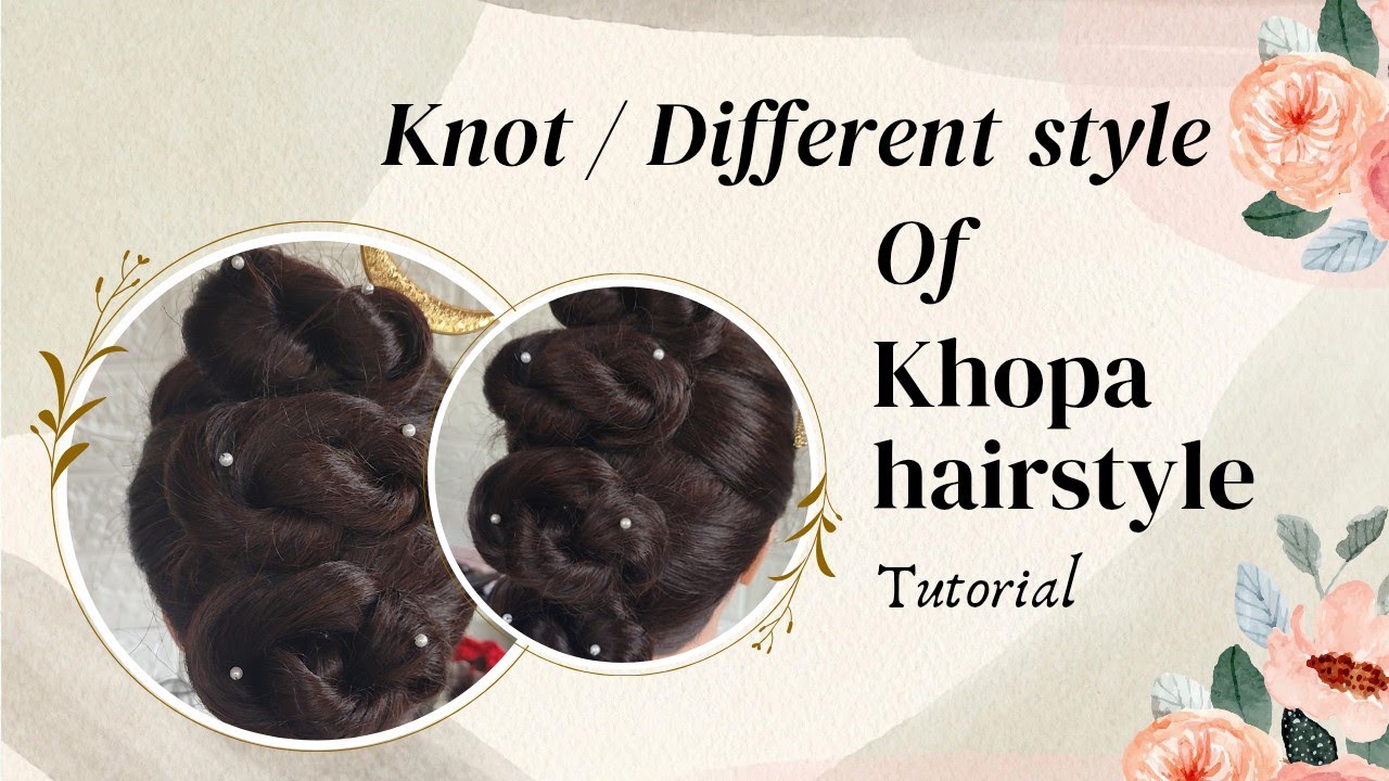 Knot / Different style of khopa hairstyle || khopa hairstyle - YouTube