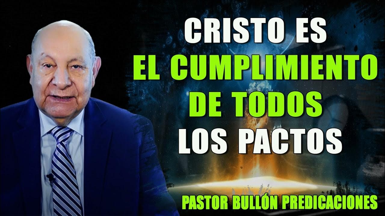Pastor Alejandro Bullón - Cristo Es El Cumplimiento De Todos Los Pactos - YouTube