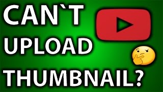 CAN`T UPLOAD CUSTOM THUMBNAILS?!!HERE`S THE SOLUTION!!