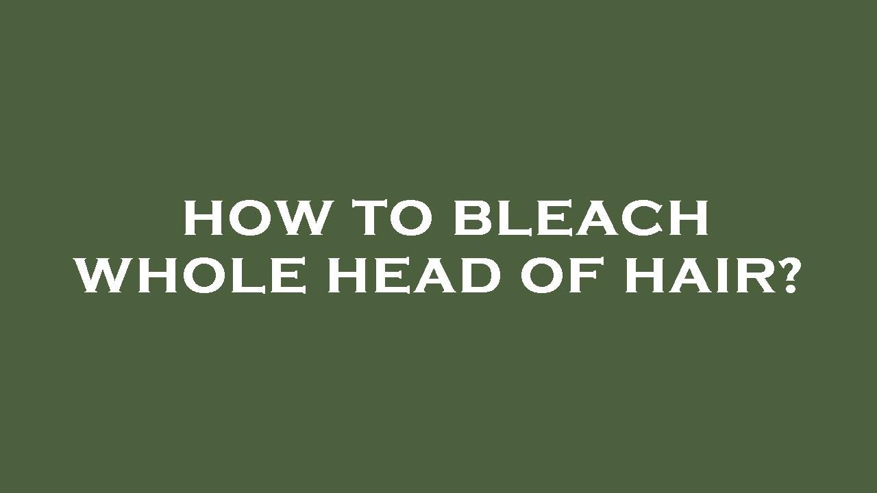 How to bleach whole head of hair? - YouTube