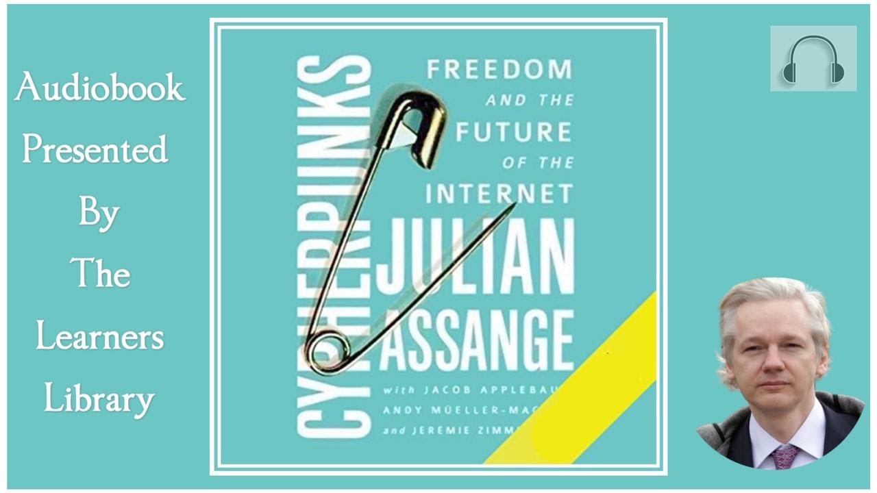 Cypherpunks: Freedom and the Future by Julian Assange - Audiobook | Part I | Chapters 1-7 of 12 ...