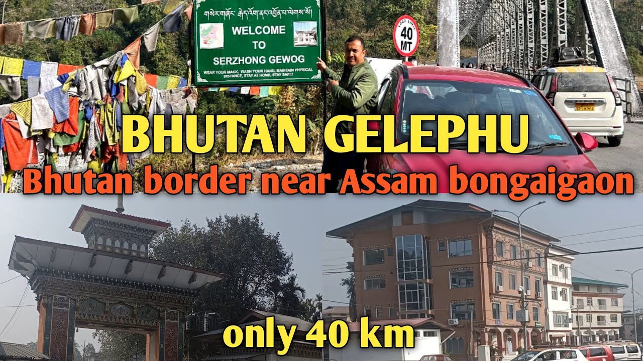 Bhutan Gelephu | India Bhutan border | Near Bongaigaon Assam | Raj ...