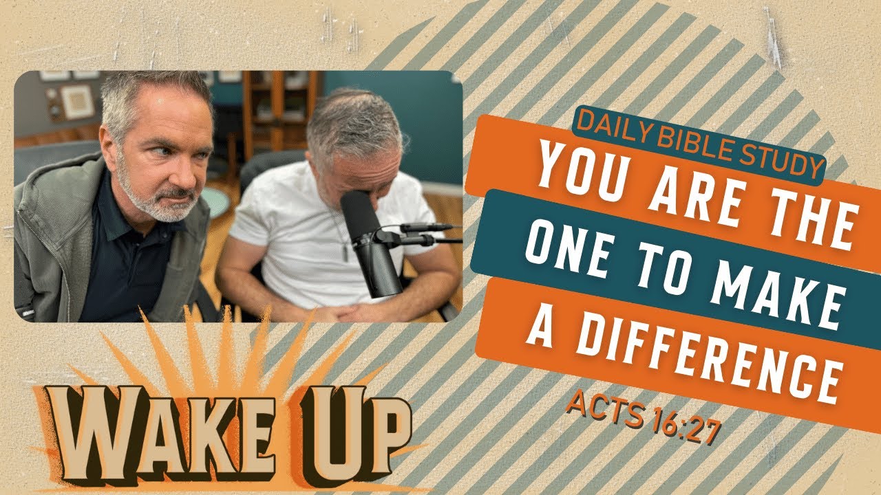 WakeUp Daily Devotional | You Are the One to Make a Difference | Acts ...