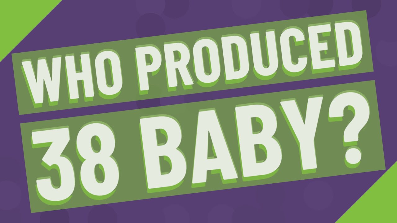 Who produced 38 baby? - YouTube