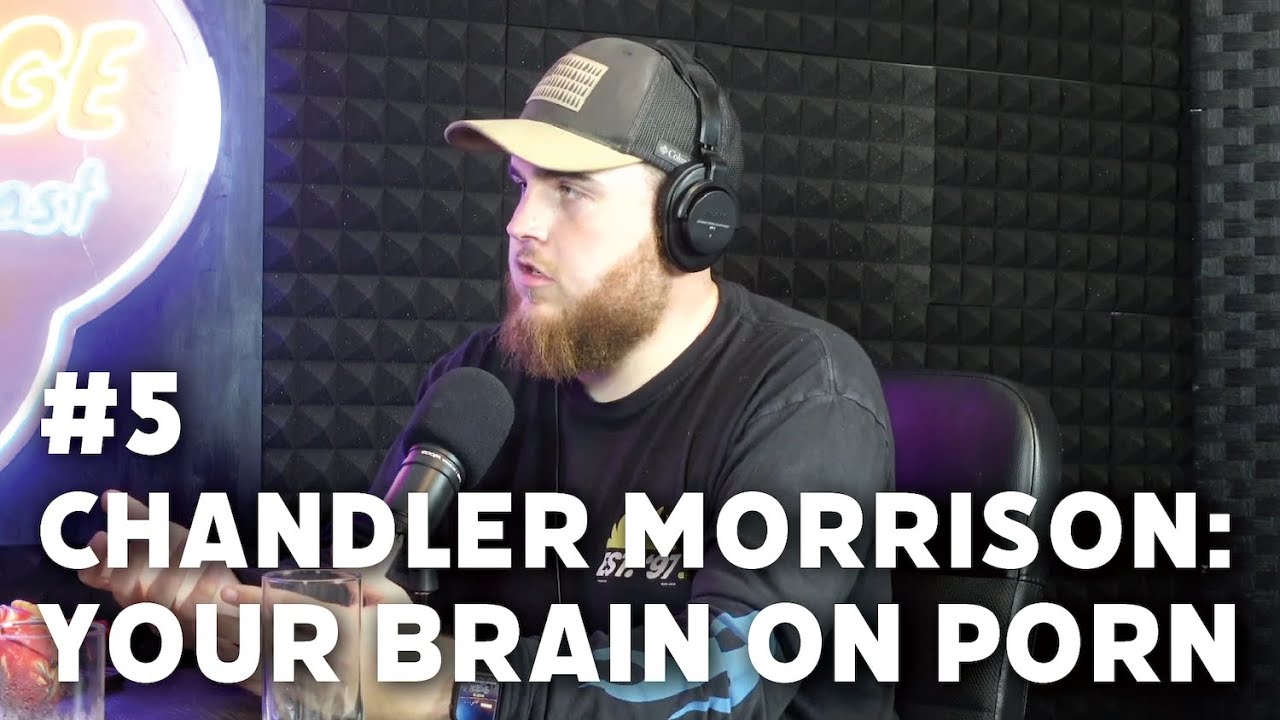 Leverage The Podcast #5 - Chandler Morrison: Your Brain on Porn - YouTube