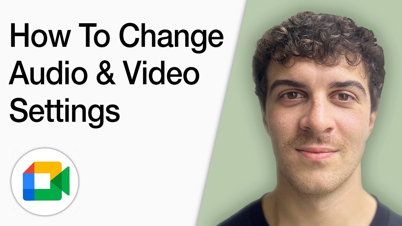 How To Change Google Meet Audio And Video Settings (Full 2025 Guide ...