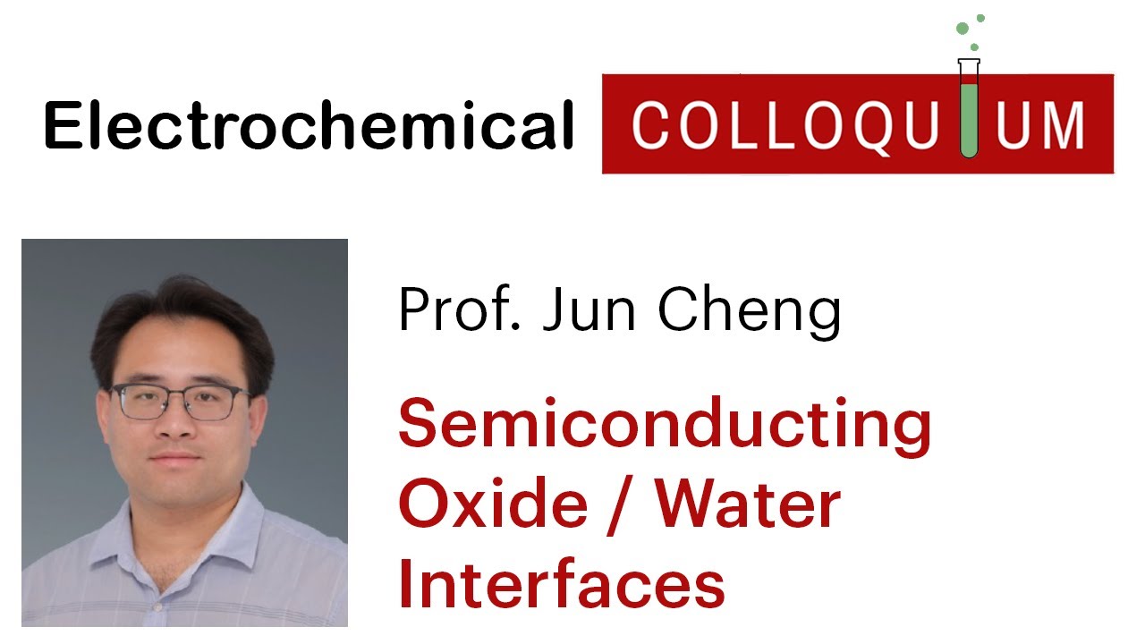 11. Prof. Jun Cheng - Semiconducting Oxide / Water Interfaces (November ...